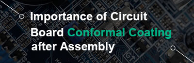 Importance of Circuit Board Conformal Coating after Assembly | PCBA Store